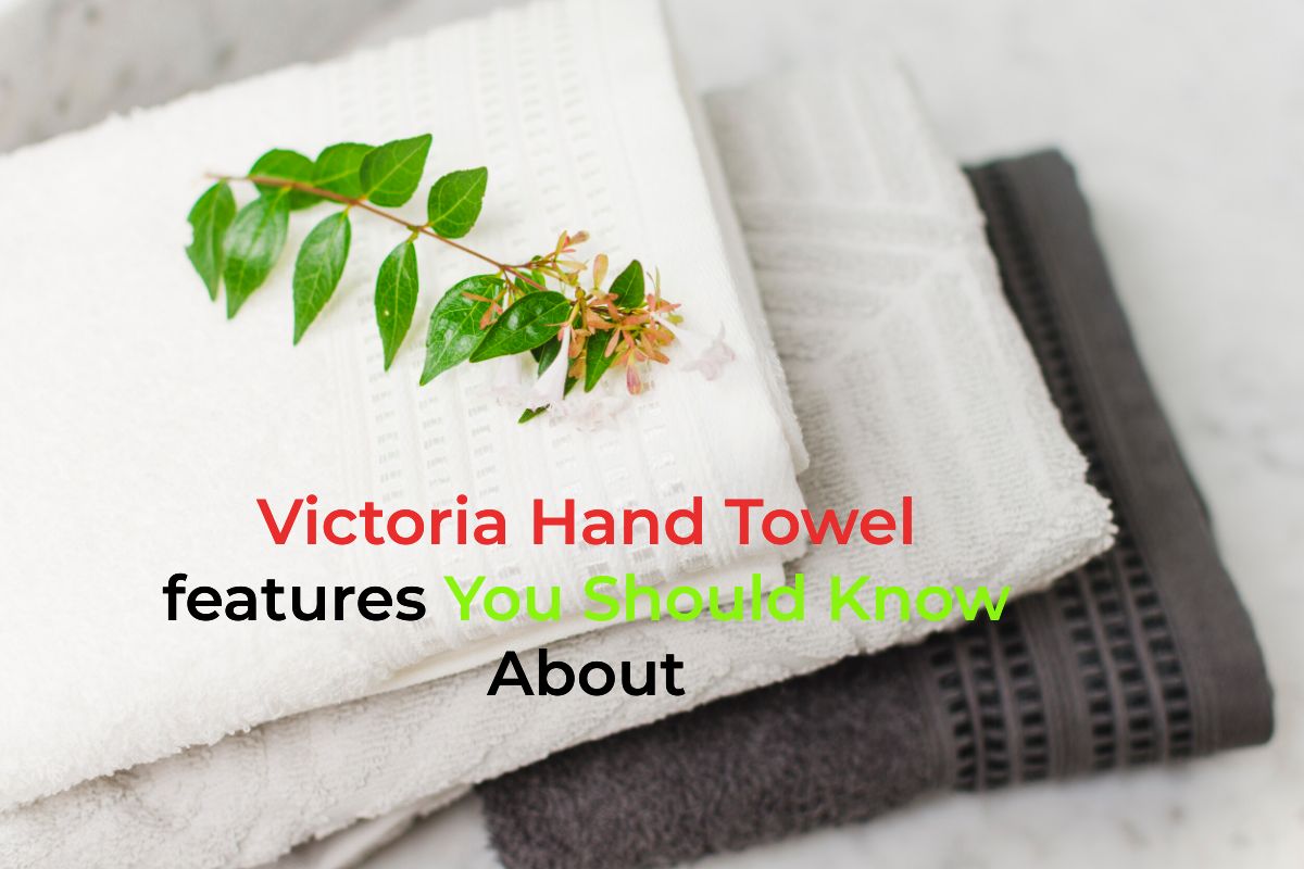 Victoria Hand Towel features You Should Know About – Love My Bedss
